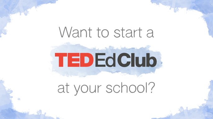 How to start a TED-Ed Club at your school